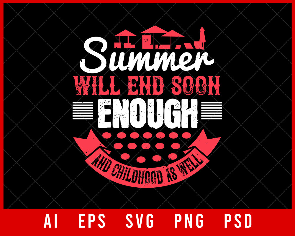 Summer Will End Soon Enough and Childhood as Well Editable T-shirt Des ...