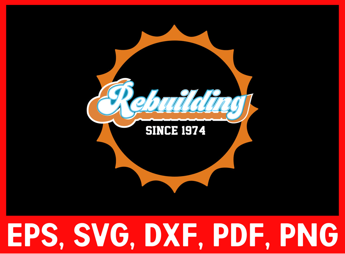 Wearing this to the next home game. Rebuilding Since 1974 Cut File for ...