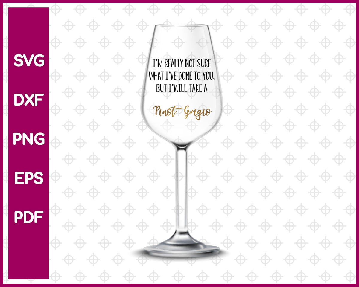 I’will take a pinot grigio wine glasses Cut File For Cricut svg ...