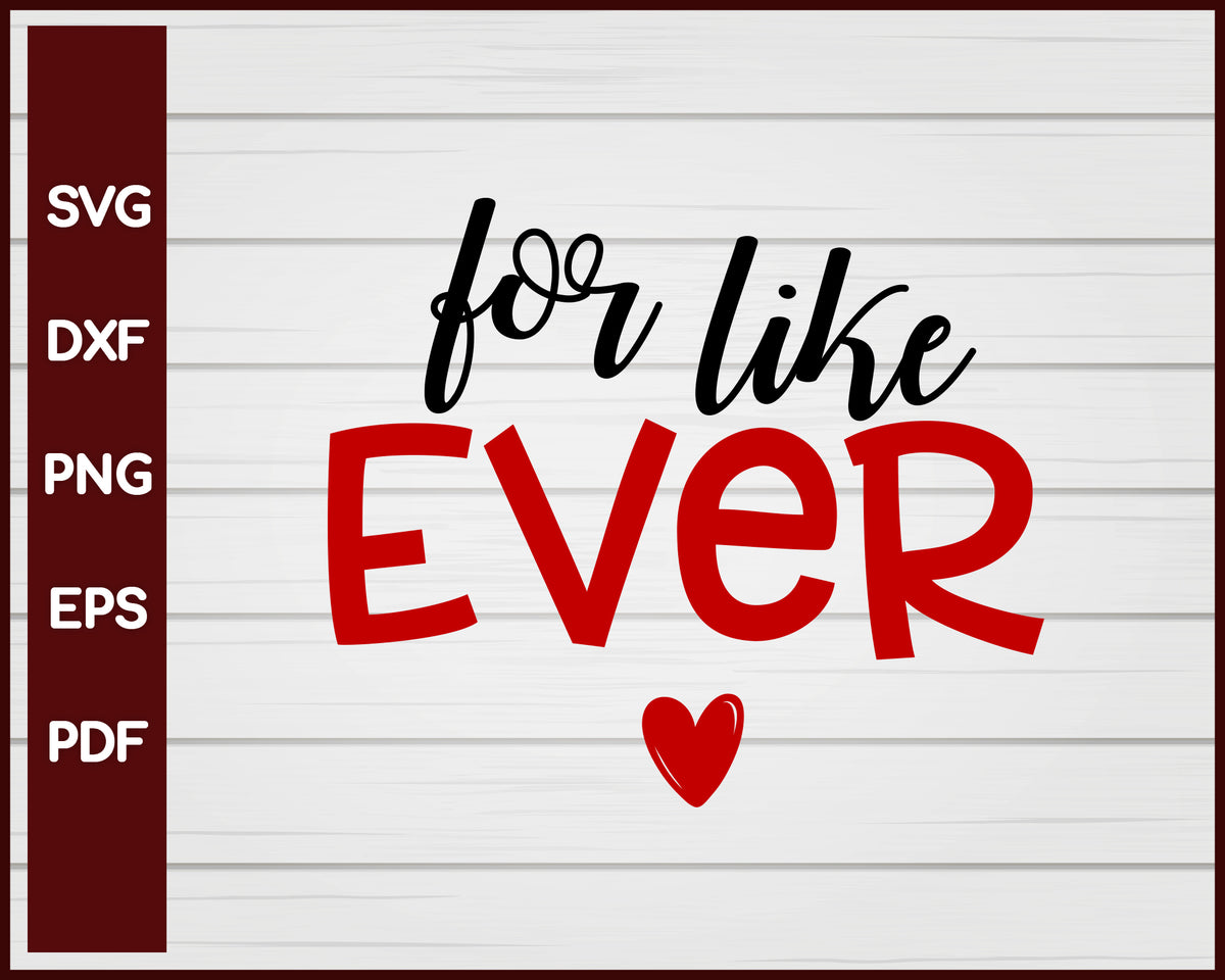 For Like Ever Valentine svg – Creativedesignmaker