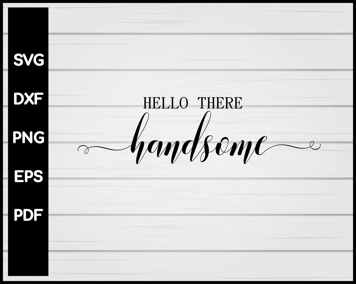 Hello There Handsome svg – Creativedesignmaker
