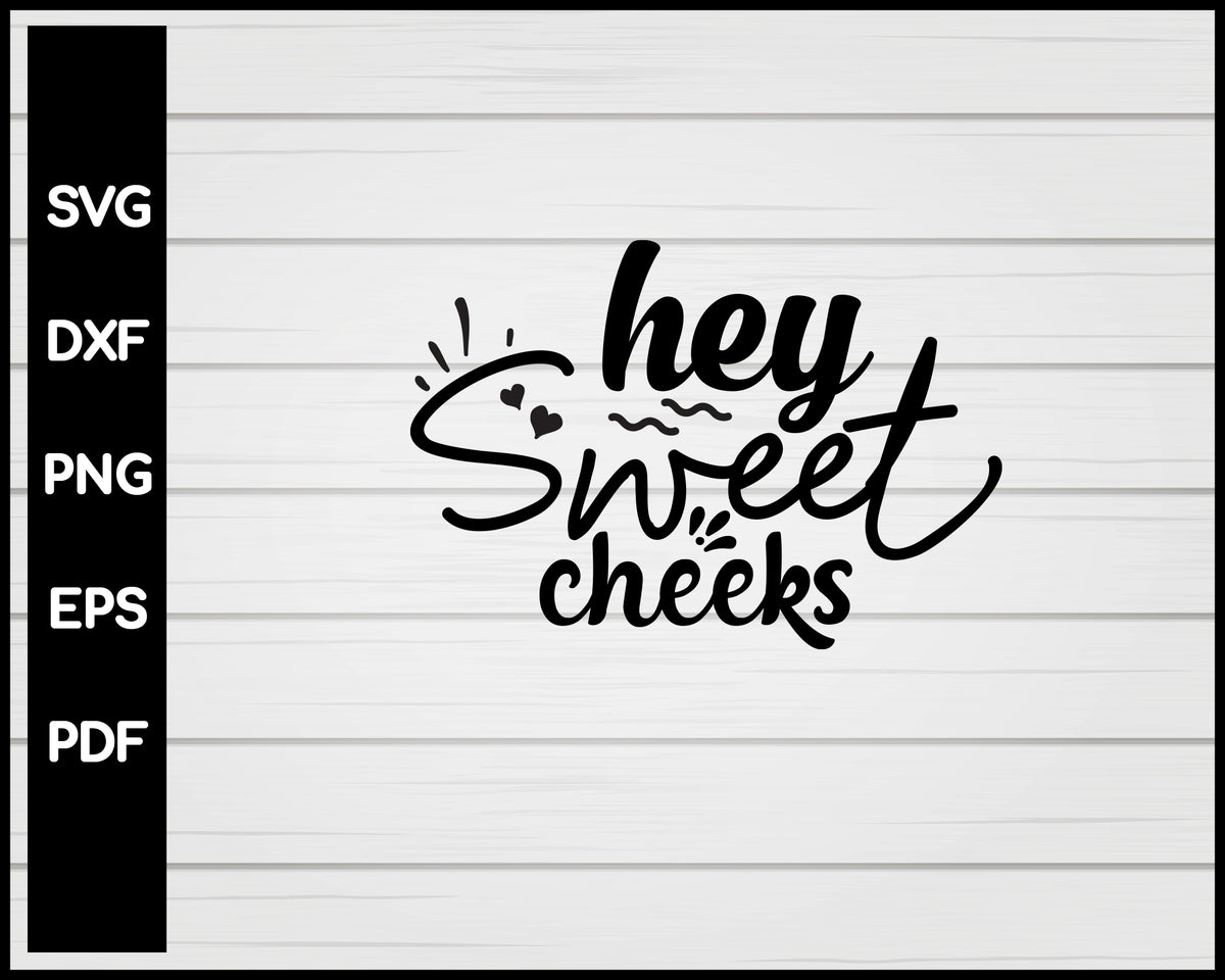 Hey Sweet Cheeks svg – Creativedesignmaker