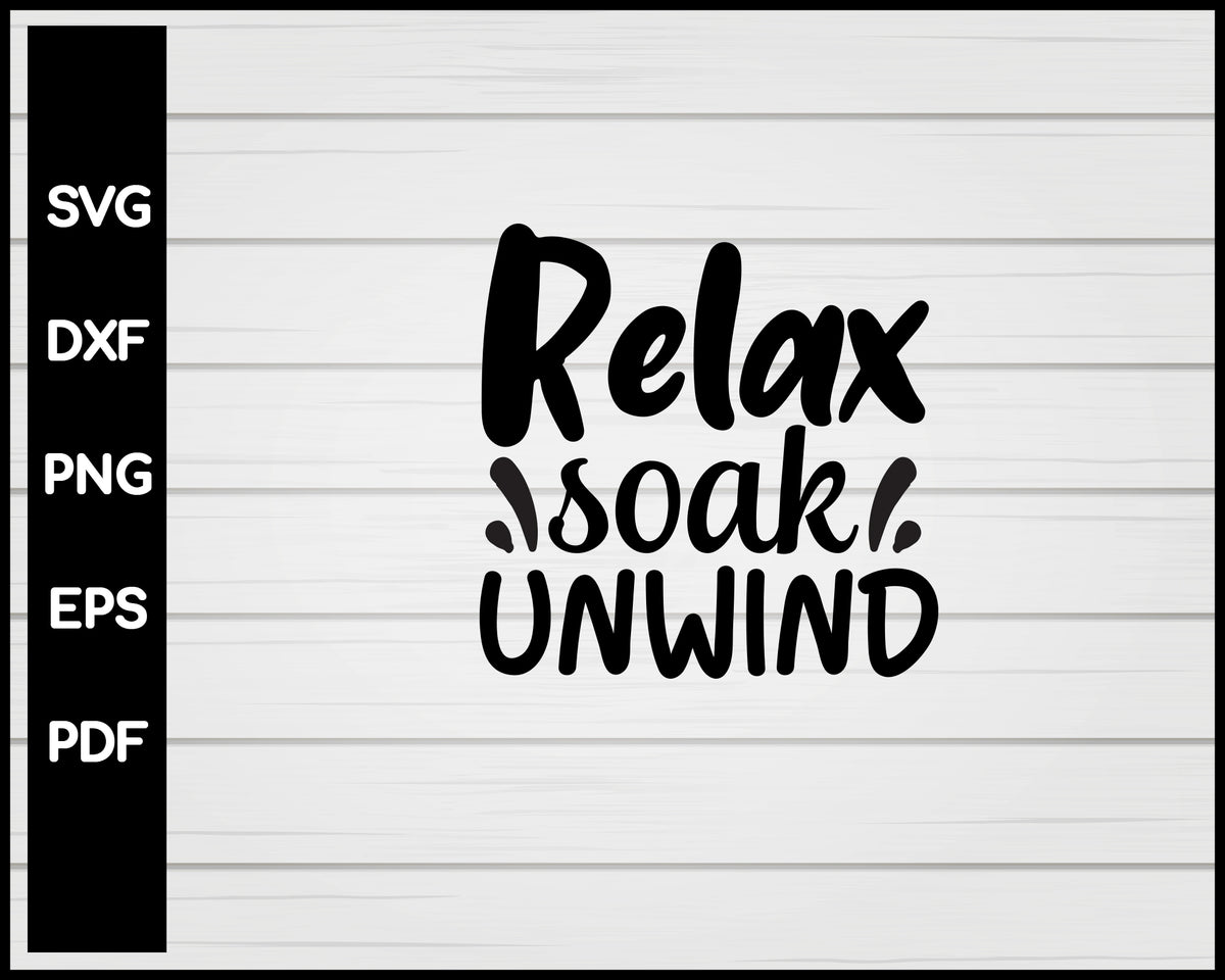 Relax Soak Unwind svg – Creativedesignmaker