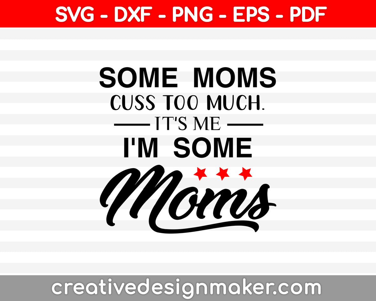 Some Moms Cuss Too Much SVG PNG Cutting Printable Files ...