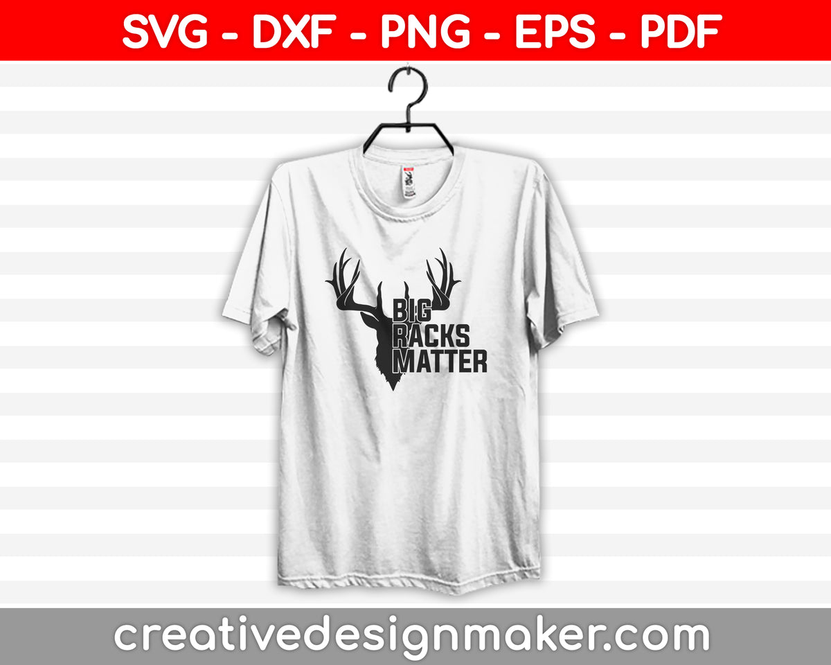 Big Racks Matter funny Deer Buck Hunting SVG PNG Cutting Printable Fil ...