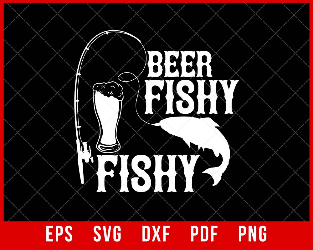 Beer Fishy Fishy Funny Fishing T-shirt Design SVG Cutting File Digital ...