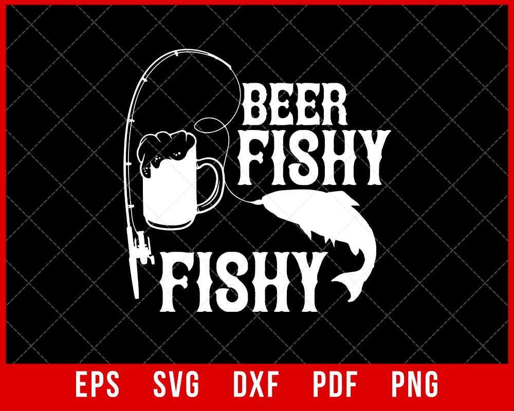 Beer Fishy Fishy Funny Fishing T-shirt Design SVG Cutting File Digital ...