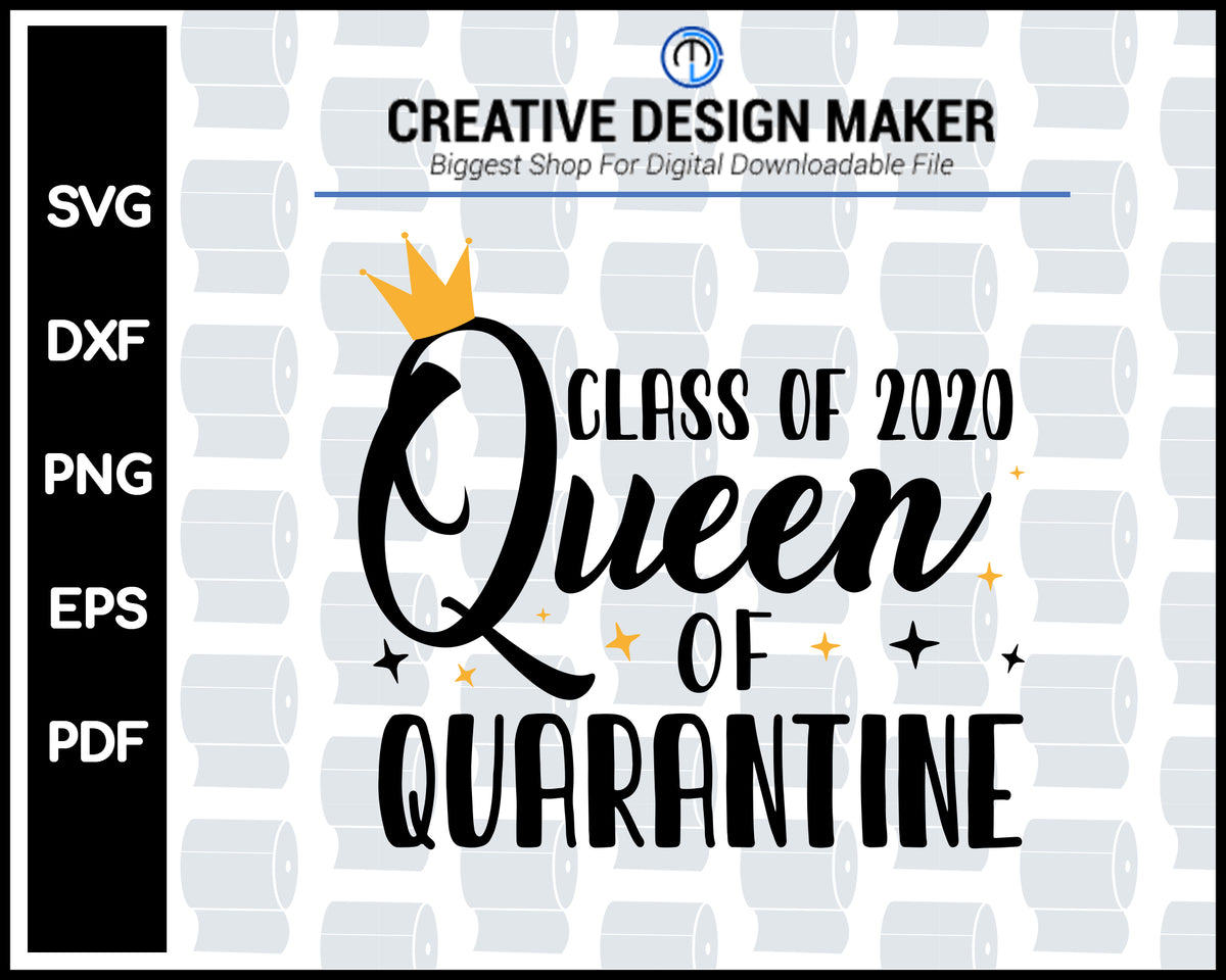 Class Of 2020 Quarantine Queen svg – Creativedesignmaker