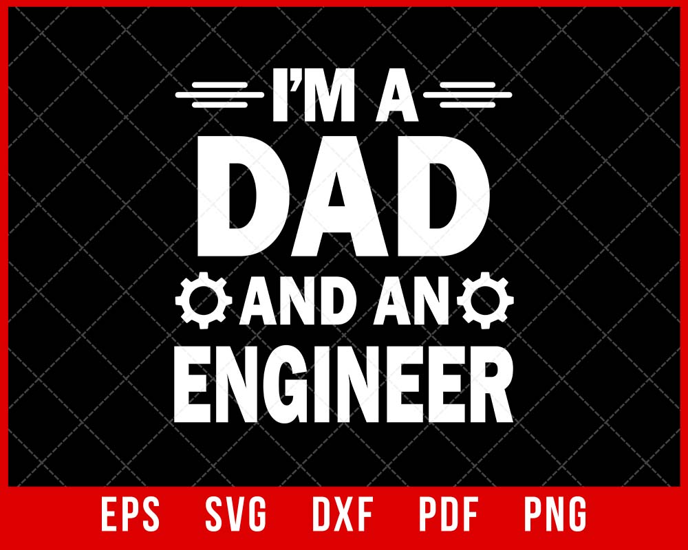 I’m a Dad and an Engineer Father’s Day T-shirt | creative design maker ...