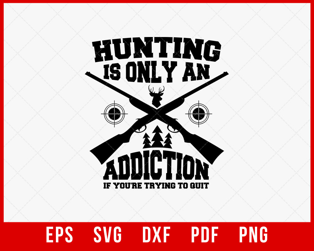 Hunting Is Only an Addiction SVG Cutting File | Creative Design Maker ...