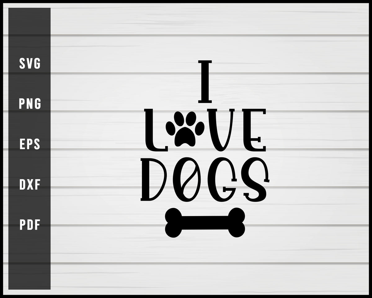 I love dogs svg png eps Silhouette Designs For Cricut – Creativedesignmaker