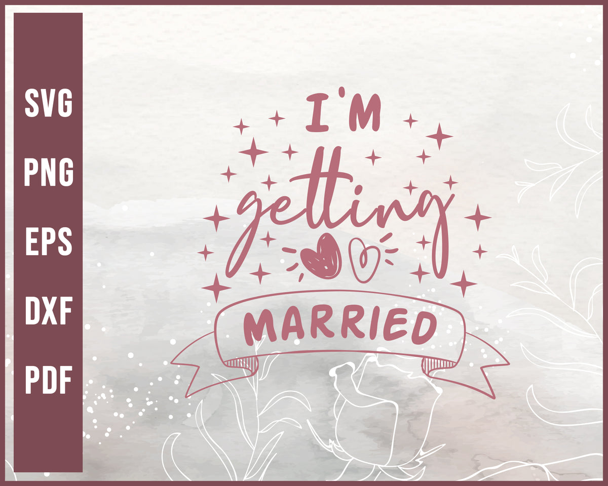 Im Getting Married svg Designs – Creativedesignmaker