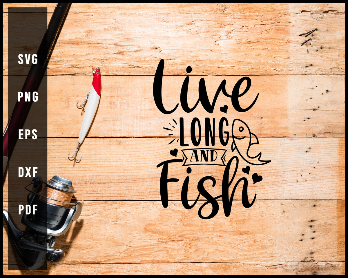 Live Long And Fish Fishing Cut File For Cricut Silhouette svg ...