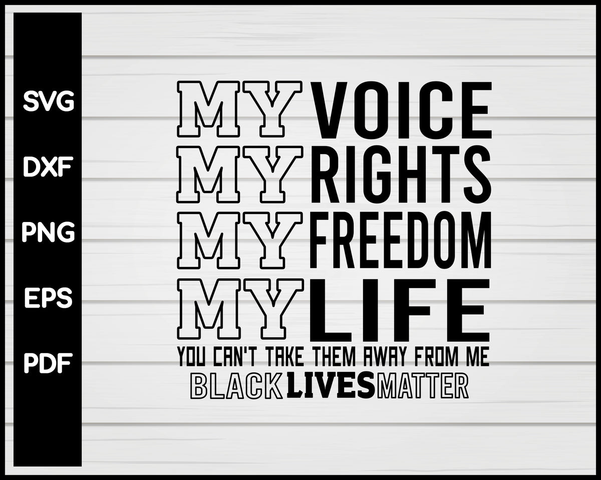 My Voice My Rights My Freedom My Life Black Lives Matter svg ...