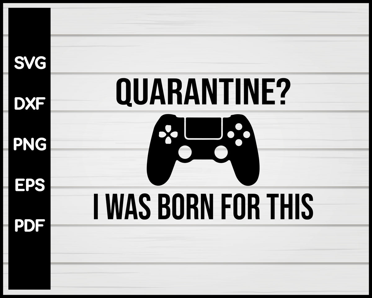 Quarantine Gamer SVG EPS PNG DXF, Instant Download – Creativedesignmaker