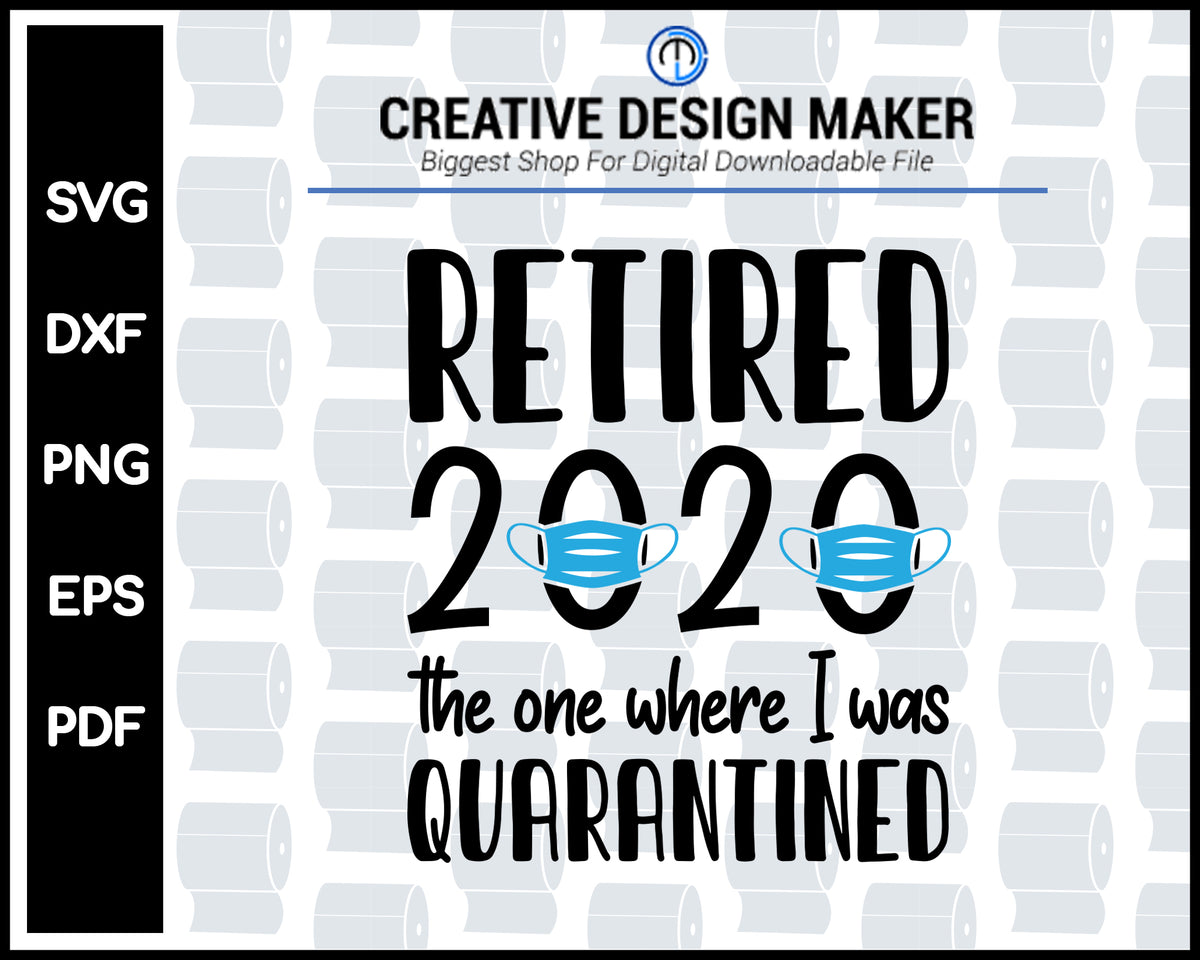 Retired 2020 Quarantined svg – Creativedesignmaker