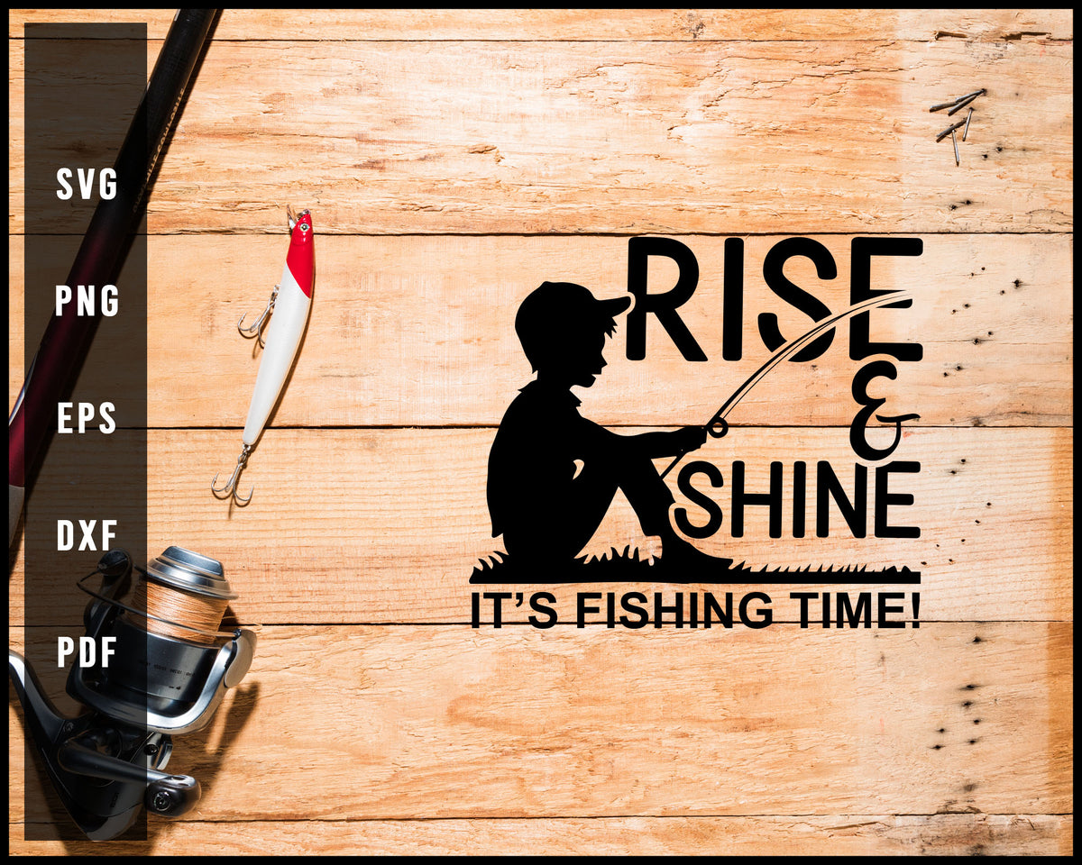Rise & Shine It's Fishing Time! svg png Silhouette Designs For Cricut ...