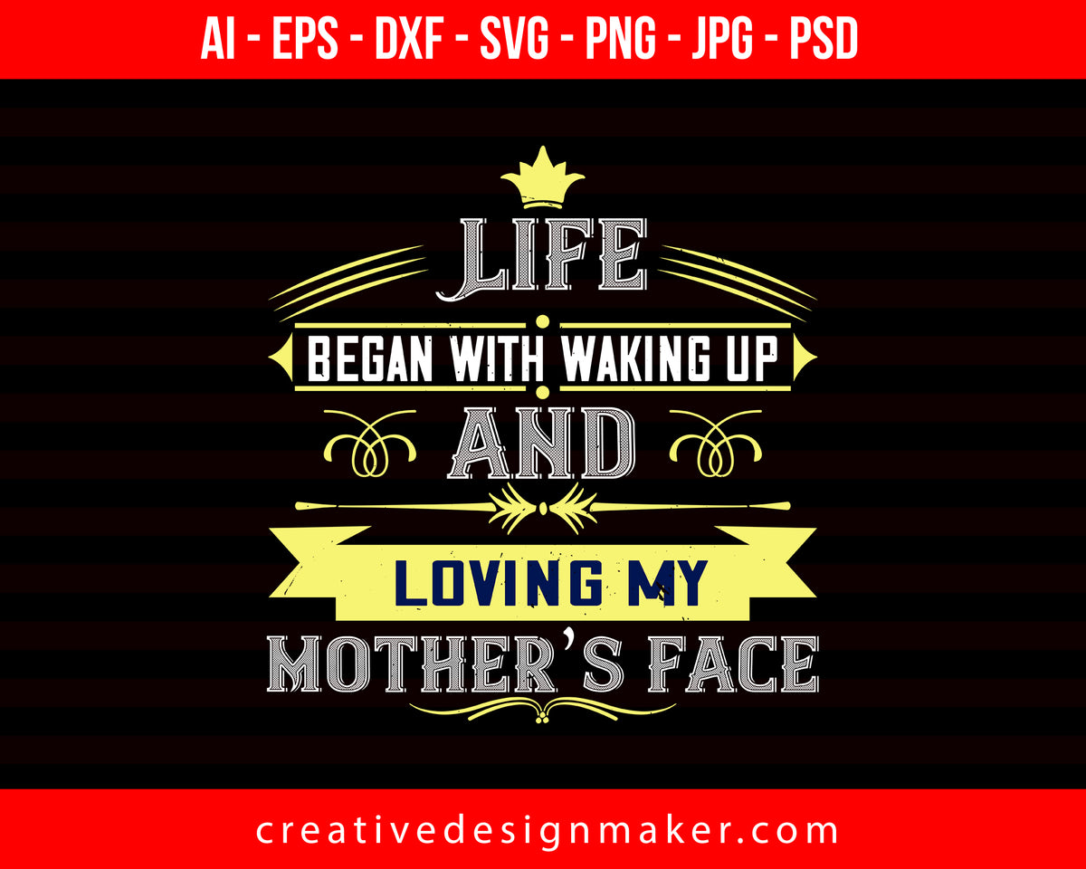 Life Began With Waking Up And Loving My Mother’s Face Mom SVG Design ...