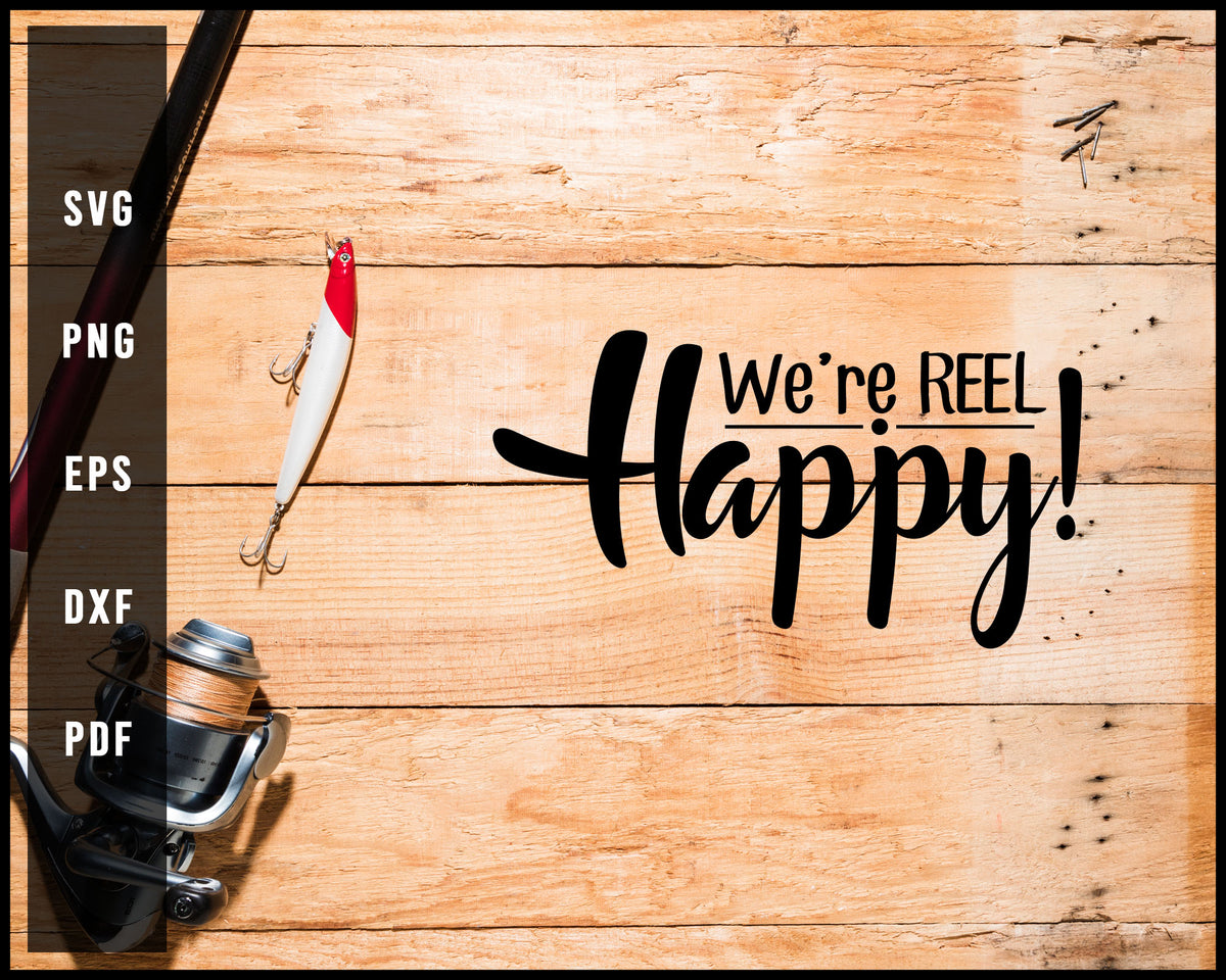 We Are Reel Happy svg png Silhouette Designs For Cricut And Printable ...